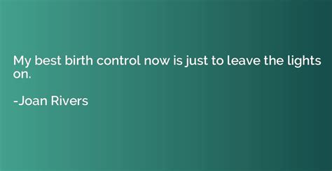 My Best Birth Control Now Is Just To Leave The Lights On Joan Rivers