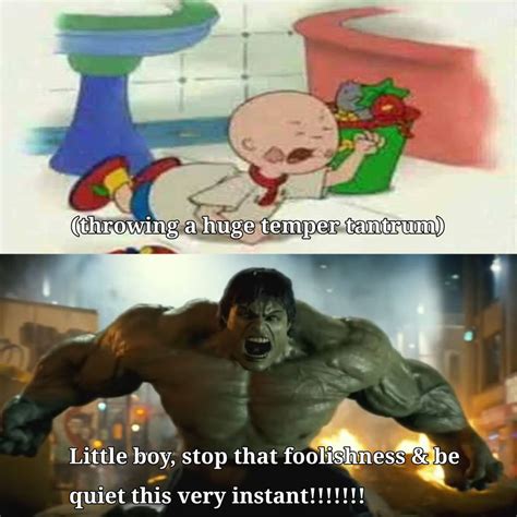 Hulk Tells Caillou To Stop Throwing A Tantrum By Mastuhoscg8845iscool
