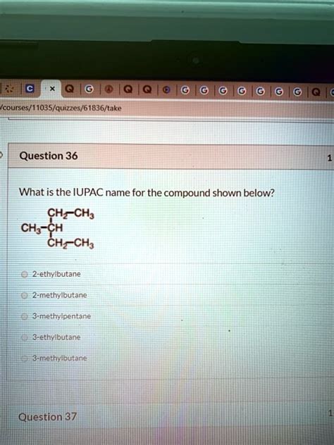 SOLVED: 6 Io/o/o /0 6 |6 Icourses/11035/quizzes/61836/take Question 36 What is the IUPAC name ...