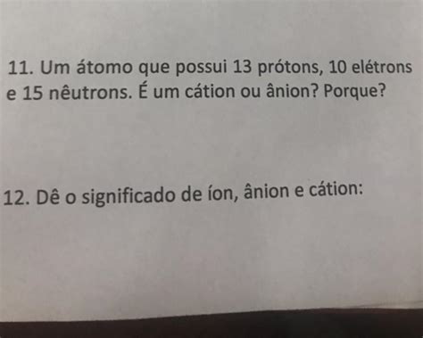 11 Um átomo Que Possui 13 Prótons 10 Elétrons E 15 Nêutron