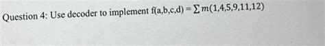 Solved Question 4 Use Decoder To Implement