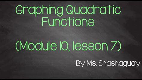 Graphing Quadratic Functions Module 10 Lesson 7 Youtube