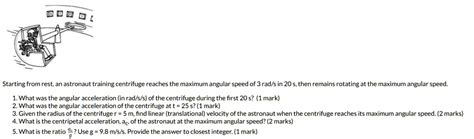 Solved Starting From Rest An Astronaut Training Centrifuge Reaches The Maximum Angular Speed