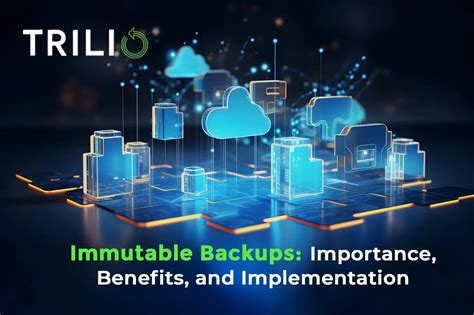 immutable backups importance benefits and implementation