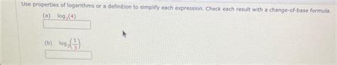 Solved Use Properties Of Logarithms Or A Definition To Chegg