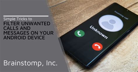 Simple Tricks To Filter Unwanted Calls And Messages On Your Android Device — Brainstomp Inc