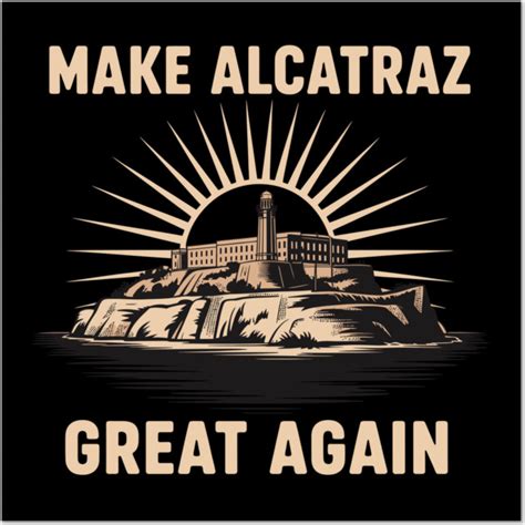 Make Alcatraz Great Again Vintage Prison Satire Style Alcatraz