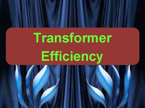 Transformer Efficiency VG PATEL TRANSFORMER ENCYCLOPAEDIA TRANSFORMER EFFICIENCY