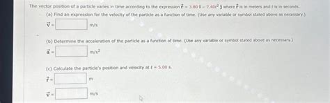 Solved The Vector Position Of A Particle Varies In Time Chegg