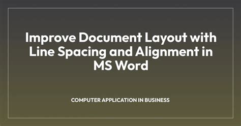 Improve Document Layout With Line Spacing And Alignment In Ms Word