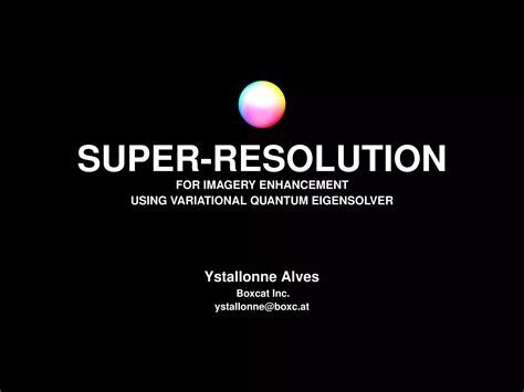 Super Resolution For Imagery Enhancement Using Variational Quantum Eigensolver Ppt