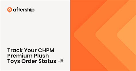 Track Your Chpm Premium Plush Toys Order Status Aftership