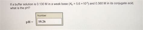 solved if a buffer solution is 0 130 m in a weak base kb