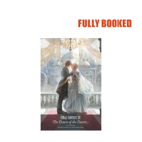 Final Fantasy Xv The Dawn Of The Future Hardcover By Jun Eishima