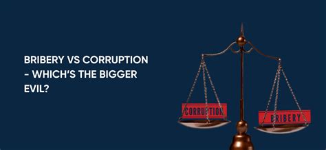Bribery Vs Corruption Which Is The Bigger Evil