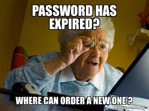 Password Has Expired Where Can Order A New One Internet Grandma