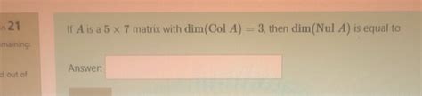 solved on 21 if a is a 5 x 7 matrix with dim col a 3