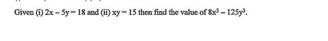 Find The Value Of 8x 3 125y 3 If 2x 5y 18 And Xy 15
