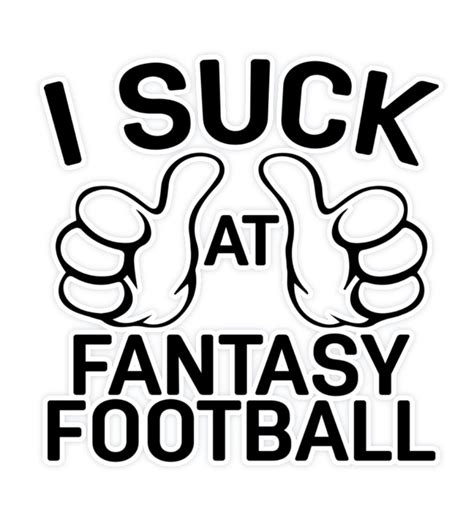 I Suck At Fantasy Football Sticker 10 X 10 Cm Football King