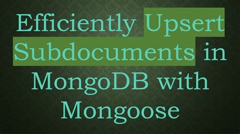 Efficiently Upsert Subdocuments In Mongodb With Mongoose Youtube