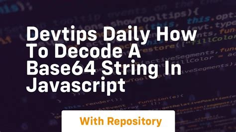 Devtips Daily How To Decode A Base64 String In Javascript Youtube