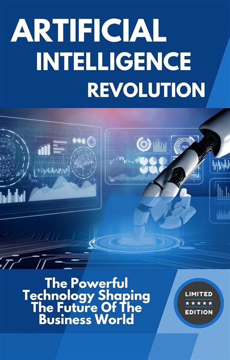 Artificial Intelligence Revolution The Powerful Technology Shaping The Future Of The Business