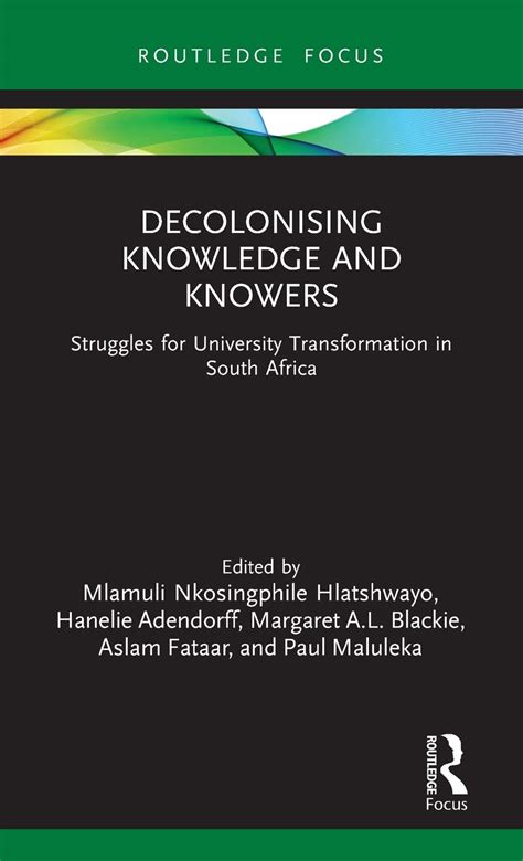 Decolonising Knowledge And Knowers Struggles For University Transformation In South Africa