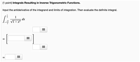SOLVED: point) Integrals Resulting in Inverse Trigonometric Functions Input the antiderivative ...