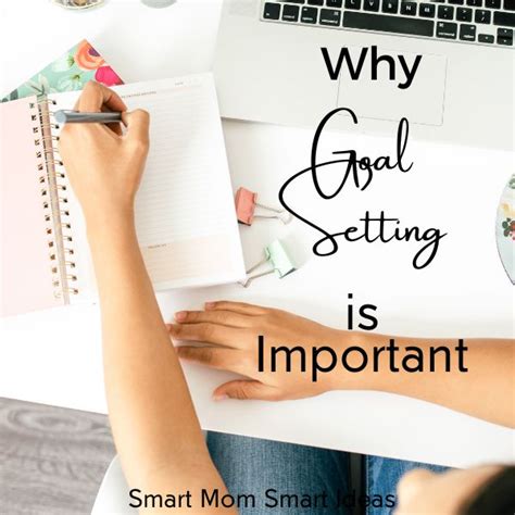 Why Is Goal Setting Important Smart Mom Smart Ideas