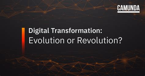 Digital Transformation Evolution Or Revolution Camunda
