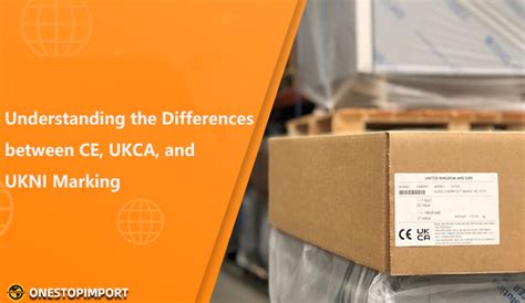Understanding The Differences Between Ce Ukca And Ukni