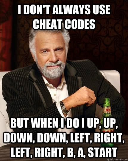 I Dont Always Use Cheat Codes But When I Do I Up Up Down Down Left