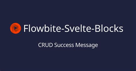Crud Success Message Flowbite Svelte Blocks