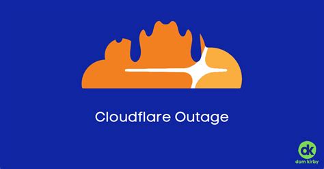 Lets Talk About The Cloudflare Outage Dom Kirby
