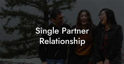 Understanding Single Partner Relationships The Monogamy Experiment Ethical Non Monogamy