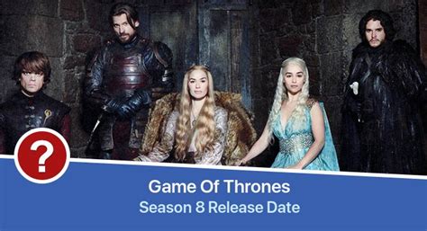 Game Of Thrones Season 8 Release Date