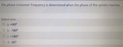 Solved The Phase Crossover Frequency Is Determined When The