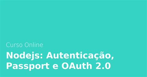 Curso Online Nodejs Autenticação Passport E Oauth 20 Alura