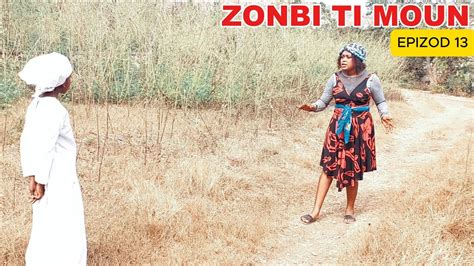 Zonbi Ti Moun Epizod 13 Se Kounya Bgy Yo Komanse Konplike Wi Youtube