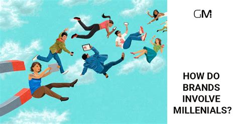 How Do Brands Involve Millenials — Gmtdigital