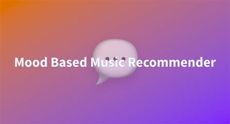 Mood Based Music Recommender A Hugging Face Space By Syedmudassir16