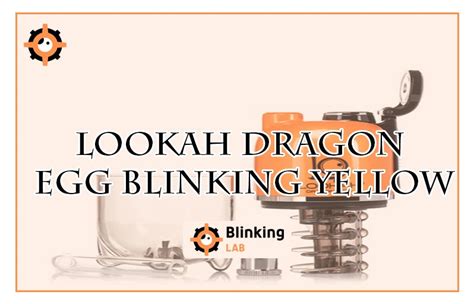 Lookah Dragon Egg Blinking Yellow Ultimate Guide And Expert Tips