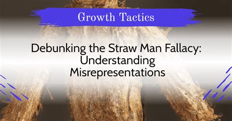 Exploring The Straw Man Fallacy To Avoid Misrepresentations
