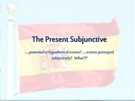 Ppt The Present Subjunctive Powerpoint Presentation Free Download Id 3521371