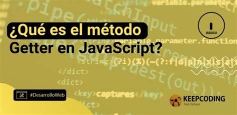¿qué Es El Método Getter En Javascript