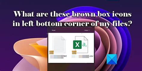 What Are These Brown Box Icons In Left Bottom Corner Of My Files