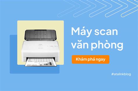 Kinh Nghiệm Chọn Mua Máy Scan Văn Phòng Chất Lượng Chính Hãng