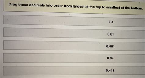 Solved Drag These Decimals Into Order From Largest At The Top To