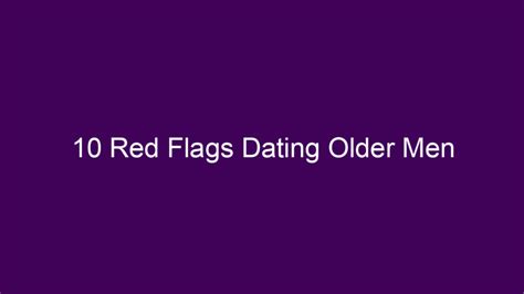10 Red Flags Dating Older Men Lovetra