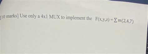 Solved 10 ﻿marks ﻿use Only A 4x1 ﻿mux To Implement The